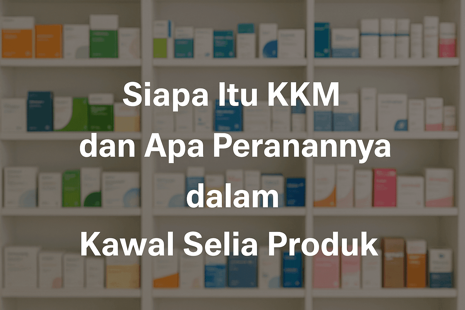 KKM Produk Malaysia: Jenis Produk Yang Perlu Diluluskan Prioocare